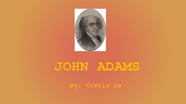 JOHN ADAMS By Curtis Le John Adams Legacy