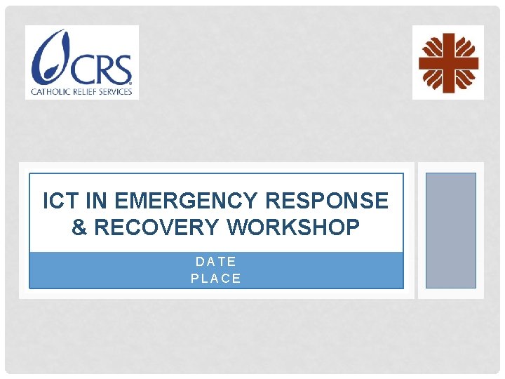 ICT IN EMERGENCY RESPONSE RECOVERY WORKSHOP DATE PLACE