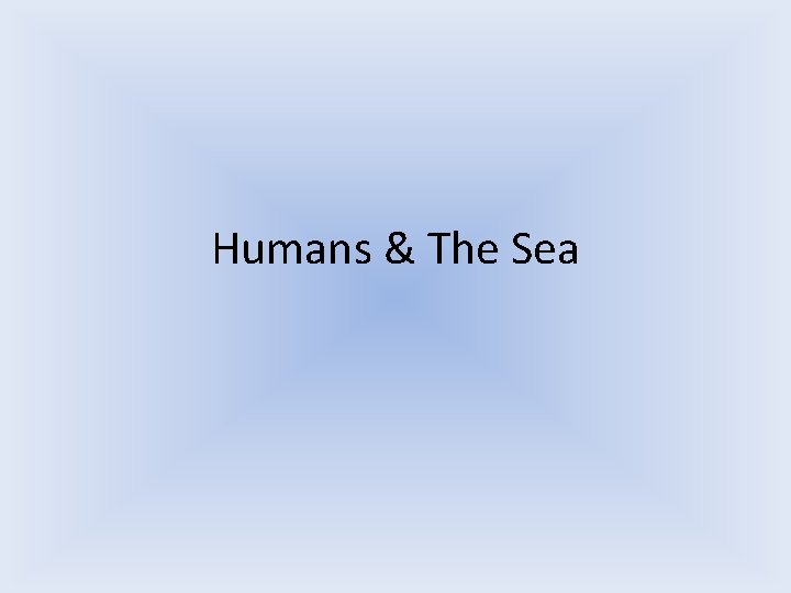 Humans The Sea Evolution of Whales Whaling Humans
