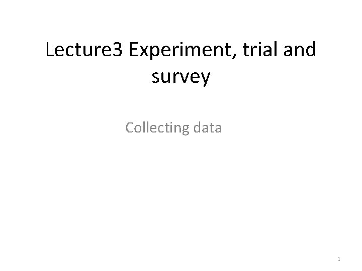 Lecture 3 Experiment trial and survey Collecting data