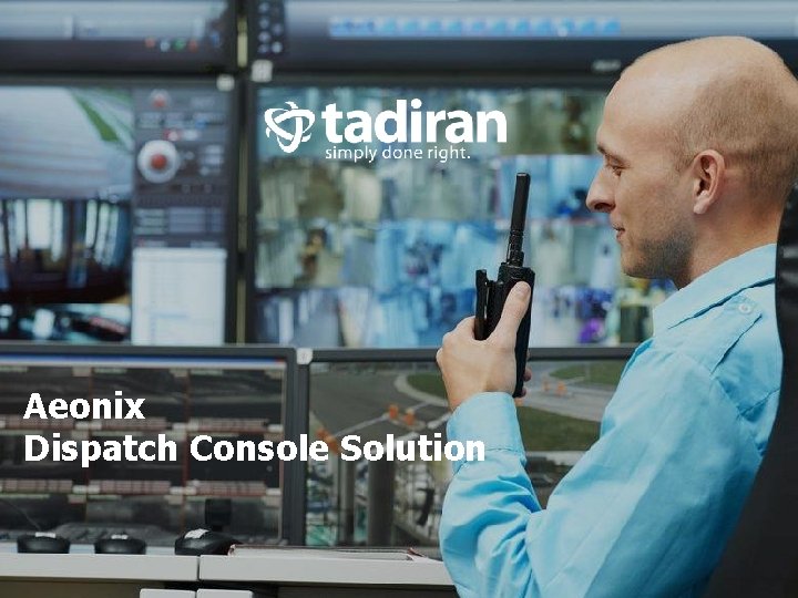 Aeonix Dispatch Console Solution Agenda Control Room Overview