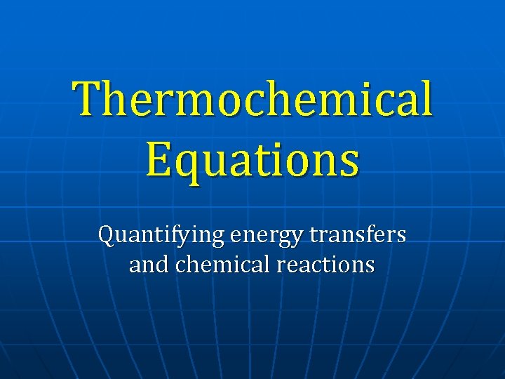 Thermochemical Equations Quantifying energy transfers and chemical ...