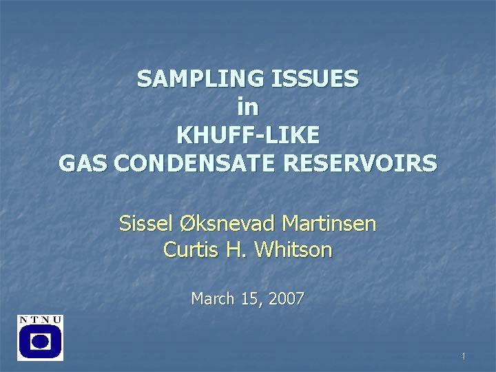 SAMPLING ISSUES in KHUFFLIKE GAS CONDENSATE RESERVOIRS Sissel