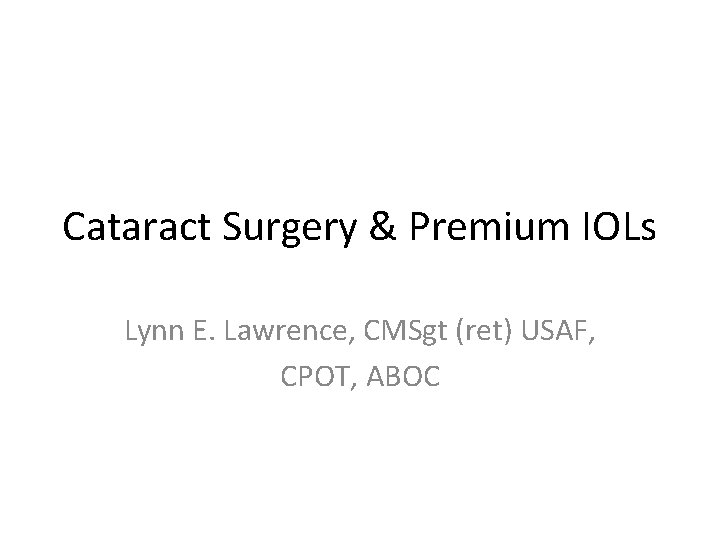 Cataract Surgery Premium IOLs Lynn E Lawrence CMSgt