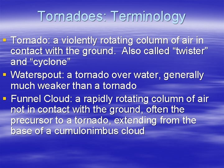 Tornadoes Terminology Tornado a violently rotating column of