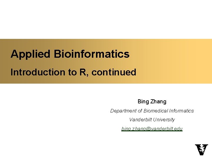 Applied Bioinformatics Introduction to R continued Bing Zhang