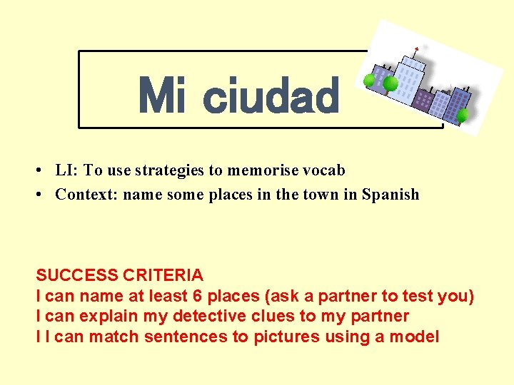 Mi ciudad LI To use strategies to memorise