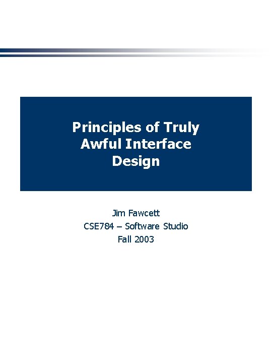 Principles of Truly Awful Interface Design Jim Fawcett