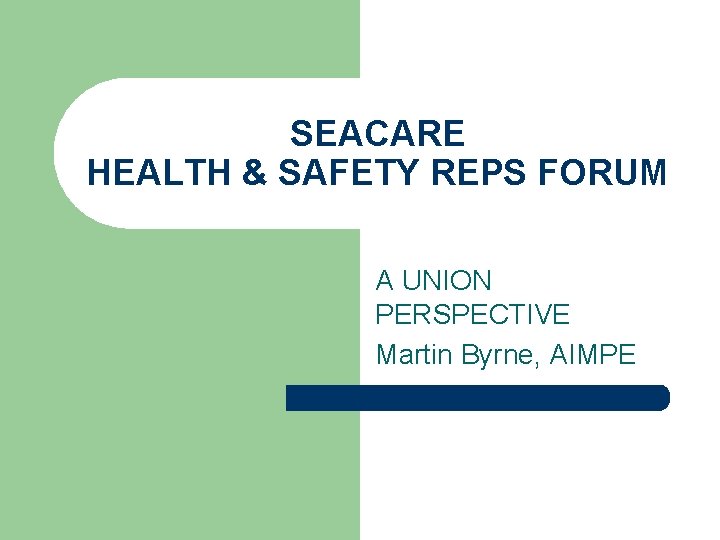 SEACARE HEALTH SAFETY REPS FORUM A UNION PERSPECTIVE