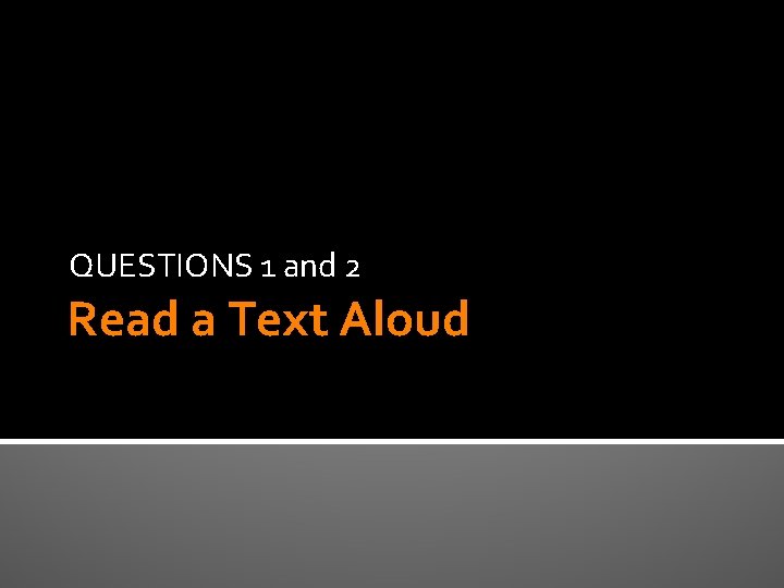 QUESTIONS 1 and 2 Read a Text Aloud