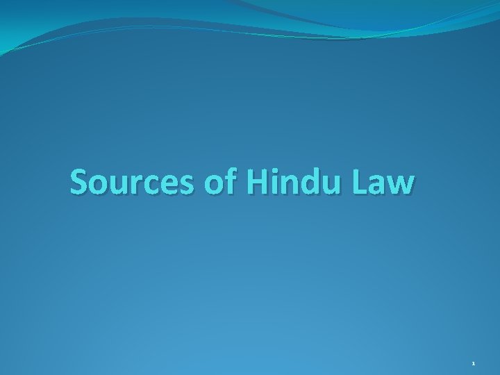 Sources of Hindu Law 1 Sources of Hindu