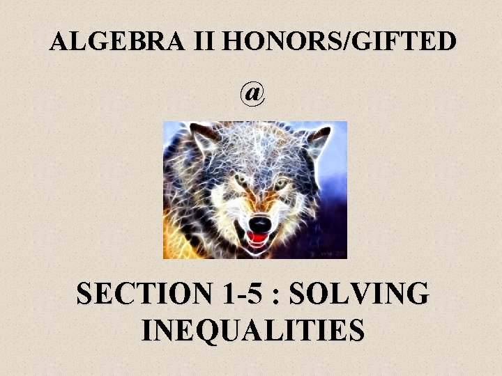 ALGEBRA II HONORSGIFTED SECTION 1 5 SOLVING INEQUALITIES