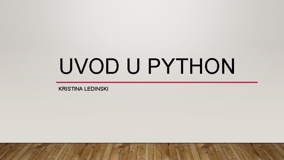 UVOD U PYTHON KRISTINA LEDINSKI programski jezik osmislio