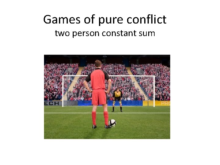 Games of pure conflict two person constant sum