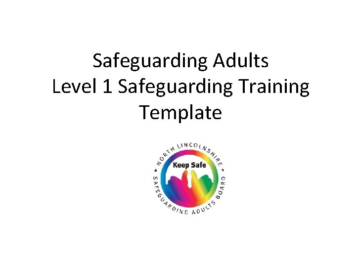 Safeguarding Adults Level 1 Safeguarding Training Template The