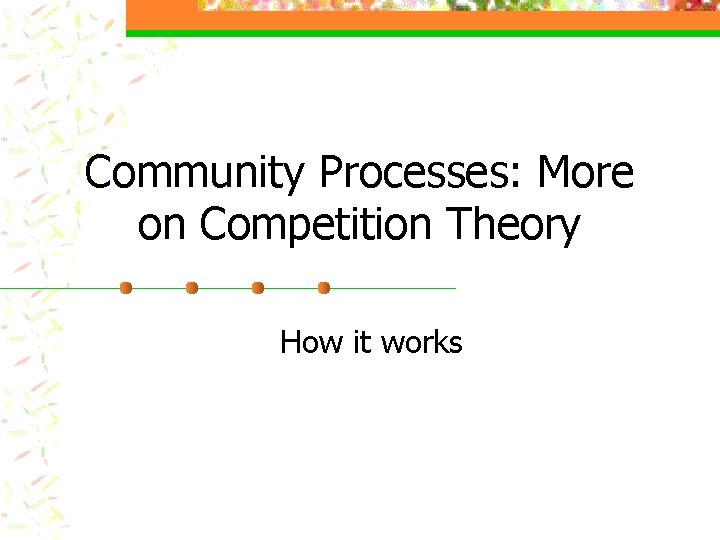 Community Processes More on Competition Theory How it