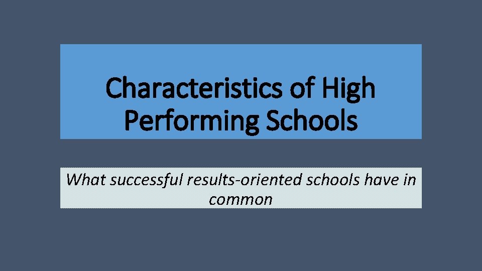 Characteristics of High Performing Schools What successful resultsoriented