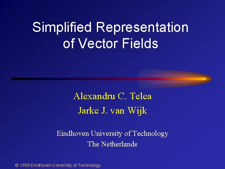 Simplified Representation of Vector Fields Alexandru C Telea