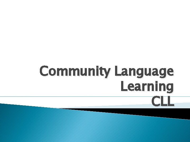 Community Language Learning CLL Introduction Give the reason