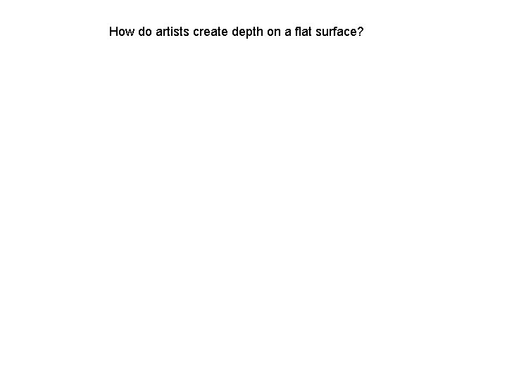 How do artists create depth on a flat