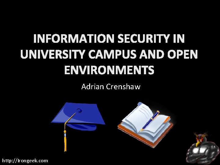 INFORMATION SECURITY IN UNIVERSITY CAMPUS AND OPEN ENVIRONMENTS