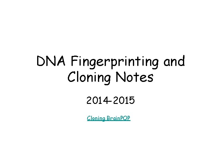 DNA Fingerprinting and Cloning Notes 2014 2015 Cloning