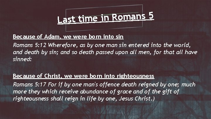 Last time in Romans 5 Because of Adam