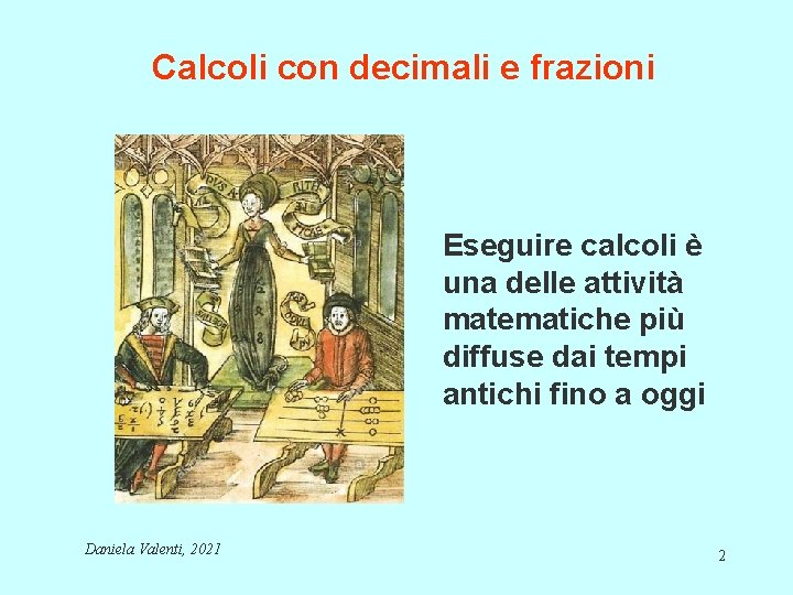Calcoli e approssimazioni Daniela Valenti 2021 1 Calcoli