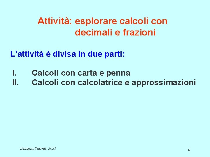 Calcoli e approssimazioni Daniela Valenti 2021 1 Calcoli