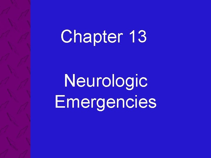 Chapter 13 Neurologic Emergencies 13 Neurologic Emergencies Objectives