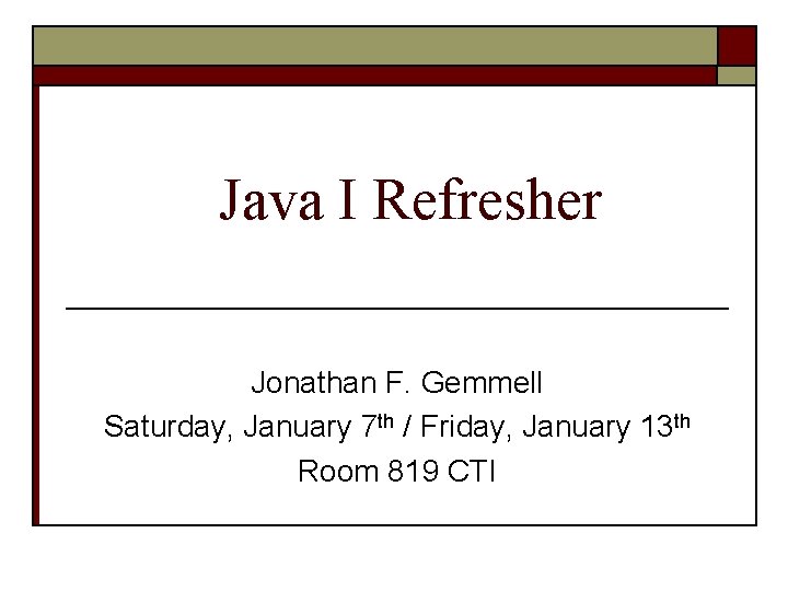 Java I Refresher Jonathan F Gemmell Saturday January