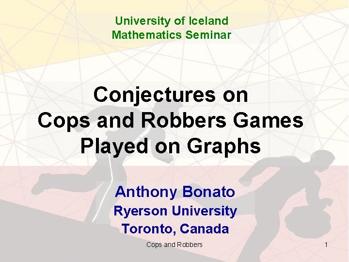University of Iceland Mathematics Seminar Conjectures on Cops