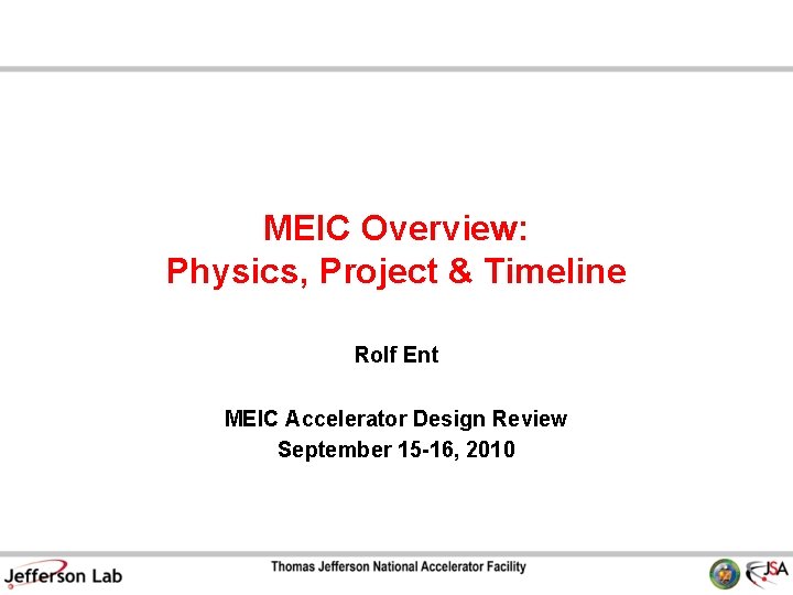 MEIC Overview Physics Project Timeline Rolf Ent MEIC