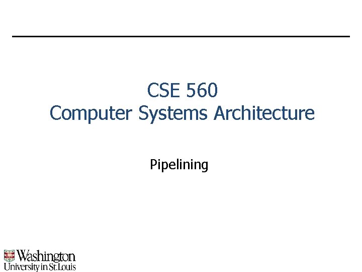 CSE 560 Computer Systems Architecture Pipelining This Unit