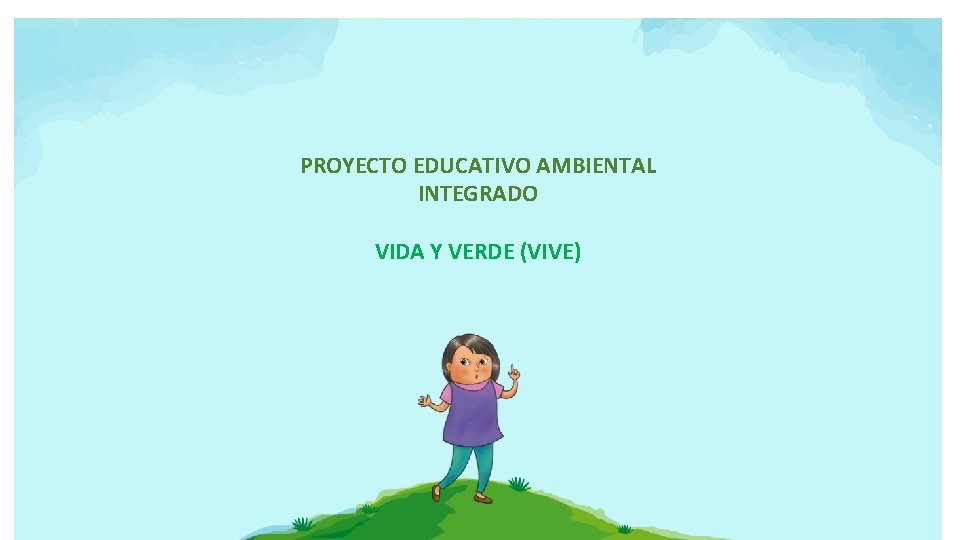 PROYECTO EDUCATIVO AMBIENTAL INTEGRADO VIDA Y VERDE VIVE