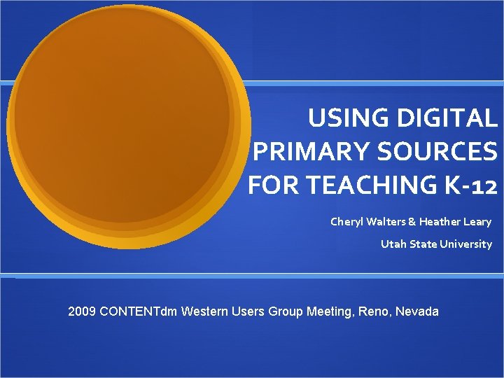 USING DIGITAL PRIMARY SOURCES FOR TEACHING K12 Cheryl