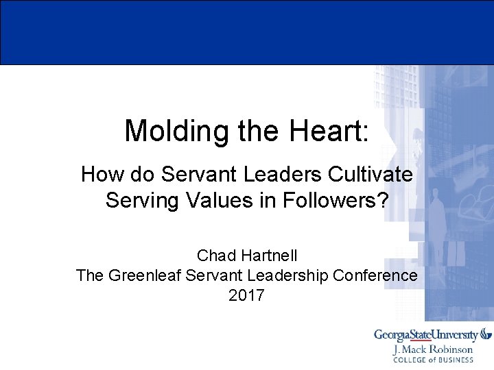 Molding the Heart How do Servant Leaders Cultivate