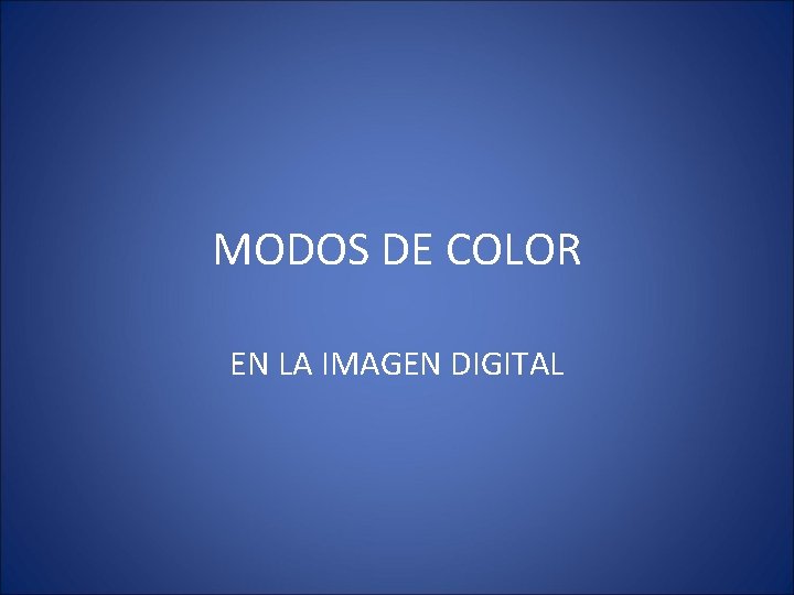 MODOS DE COLOR EN LA IMAGEN DIGITAL EL