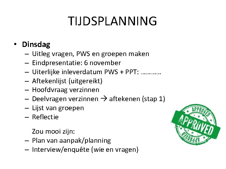 TIJDSPLANNING Dinsdag Uitleg vragen PWS en groepen maken