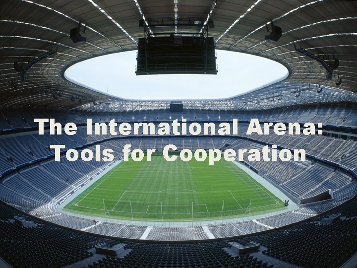 The International Arena Tools for Cooperation History Founded