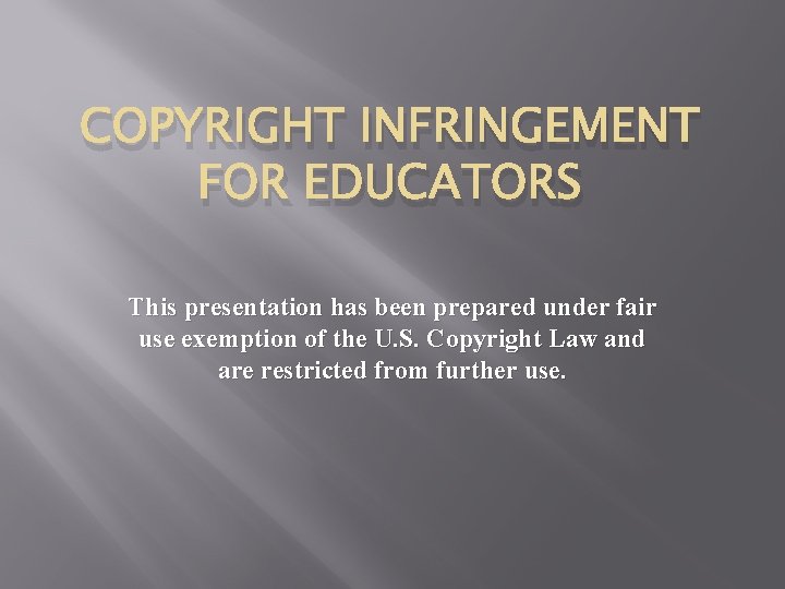 COPYRIGHT INFRINGEMENT FOR EDUCATORS This presentation has been