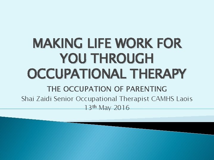 MAKING LIFE WORK FOR YOU THROUGH OCCUPATIONAL THERAPY