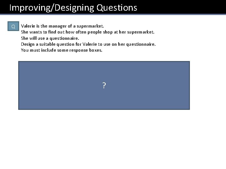 Questionnaires Q Ben wants to find out what