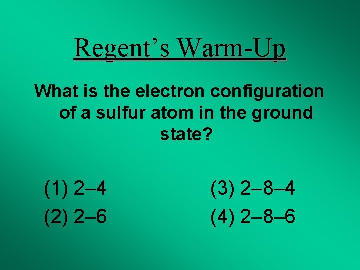 Regents WarmUp What is the electron configuration of