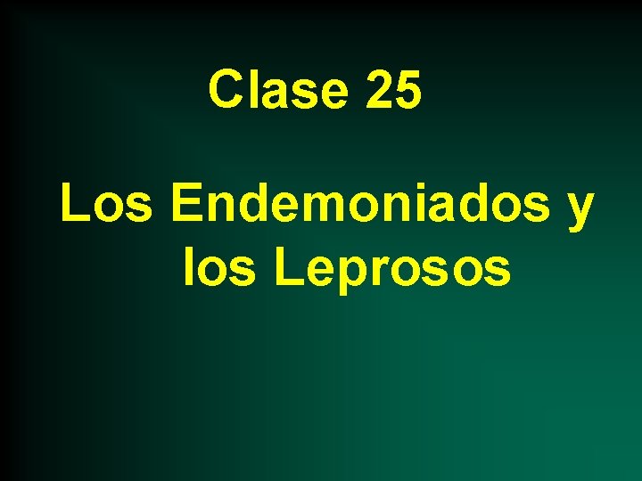 Clase 25 Los Endemoniados y los Leprosos El