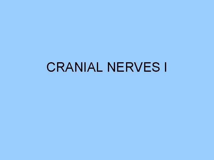 CRANIAL NERVES I CN I NN OLFACTORII CN