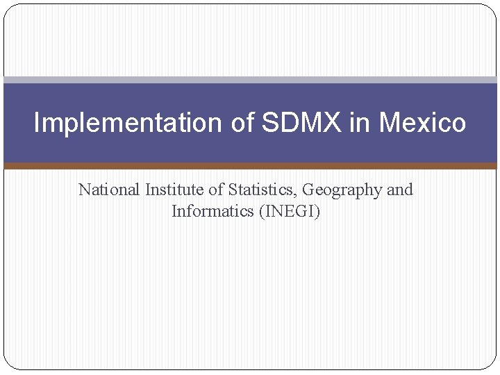 Implementation of SDMX in Mexico National Institute of
