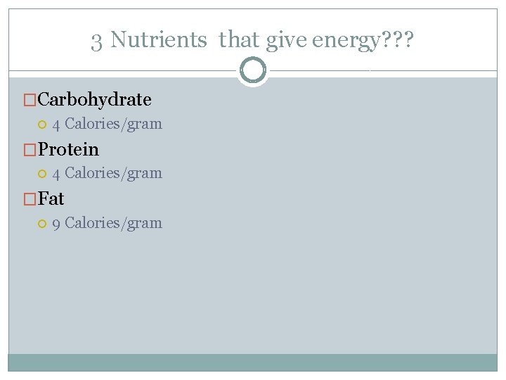 Nutrition 6 NUTRIENTS 3 Nutrients that give energy