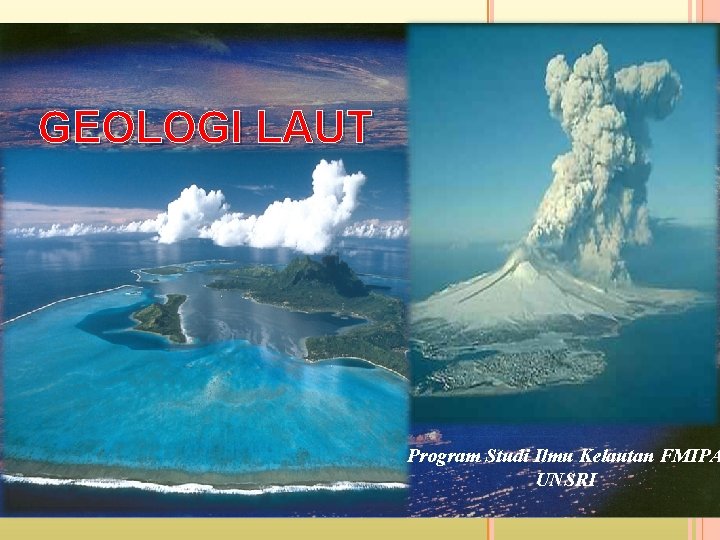 GEOLOGI LAUT Program Studi Ilmu Kelautan FMIPA UNSRI