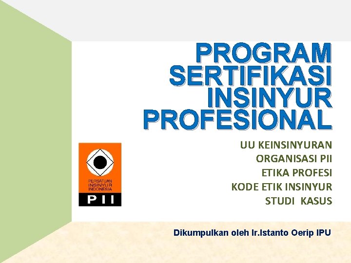 PROGRAM SERTIFIKASI INSINYUR PROFESIONAL UU KEINSINYURAN ORGANISASI PII